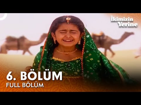 İkimizin Yerine Hint Dizisi | 6. Bölüm