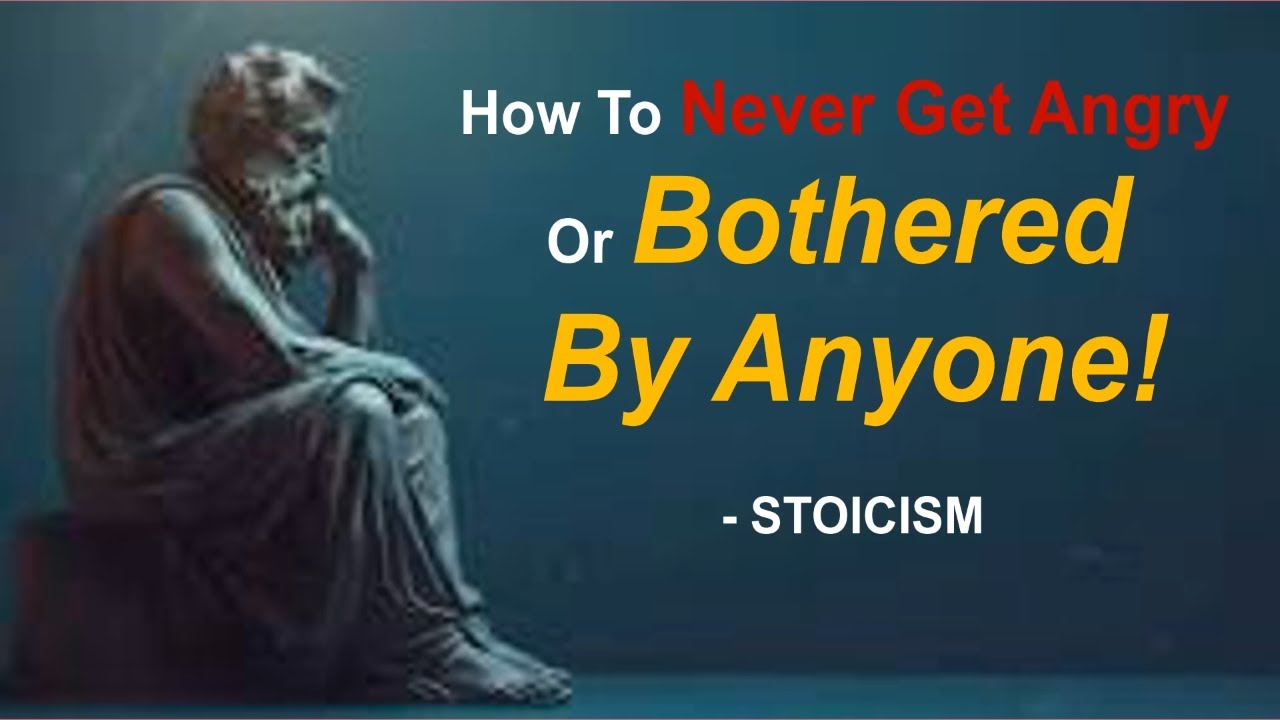 How To Never Get Angry Or Bothered By Anyone - STOICISM - YouTube