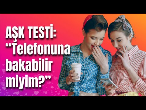 AŞK TESTİ: “Telefonuna bakabilir miyim?”