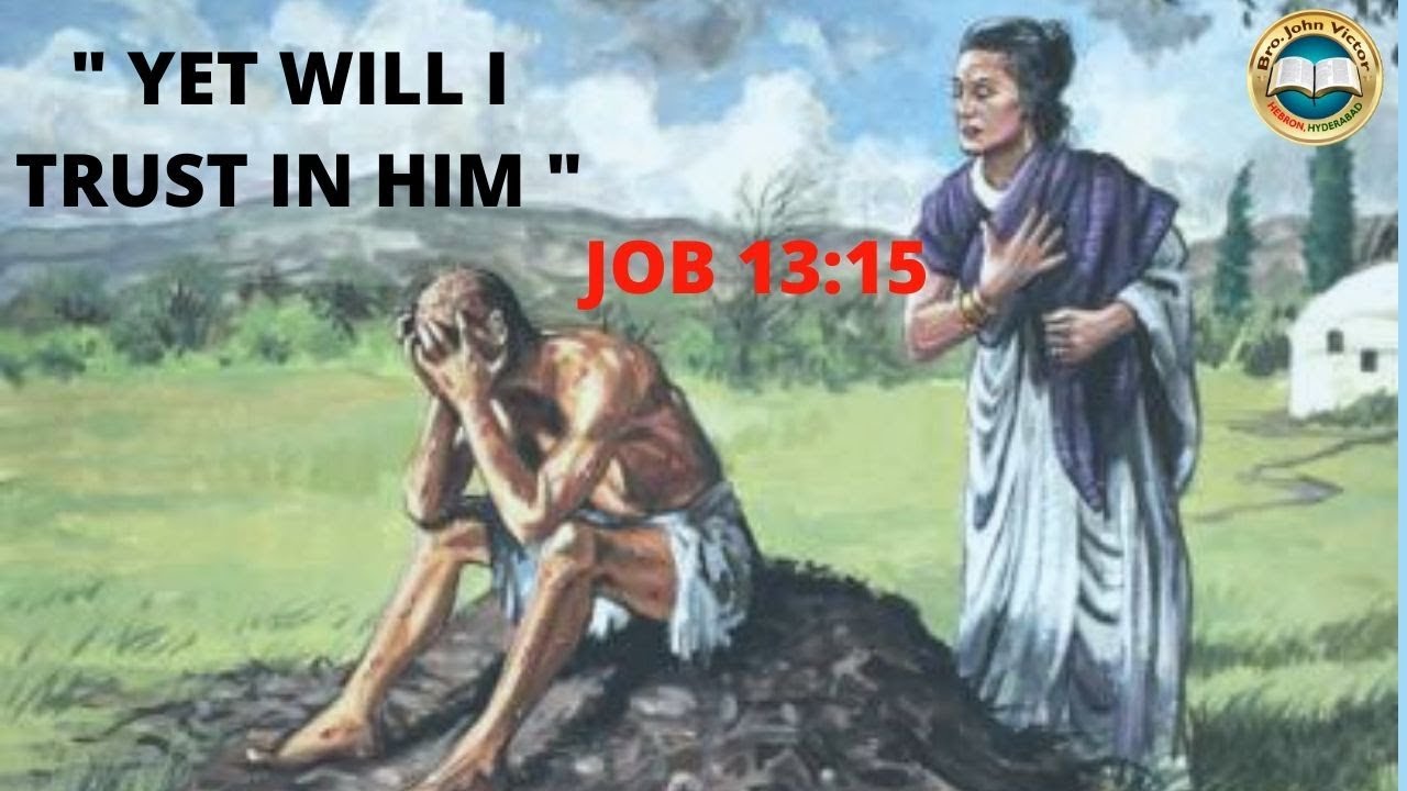 " YET WILL I TRUST IN HIM " JOB 13:15 - YouTube