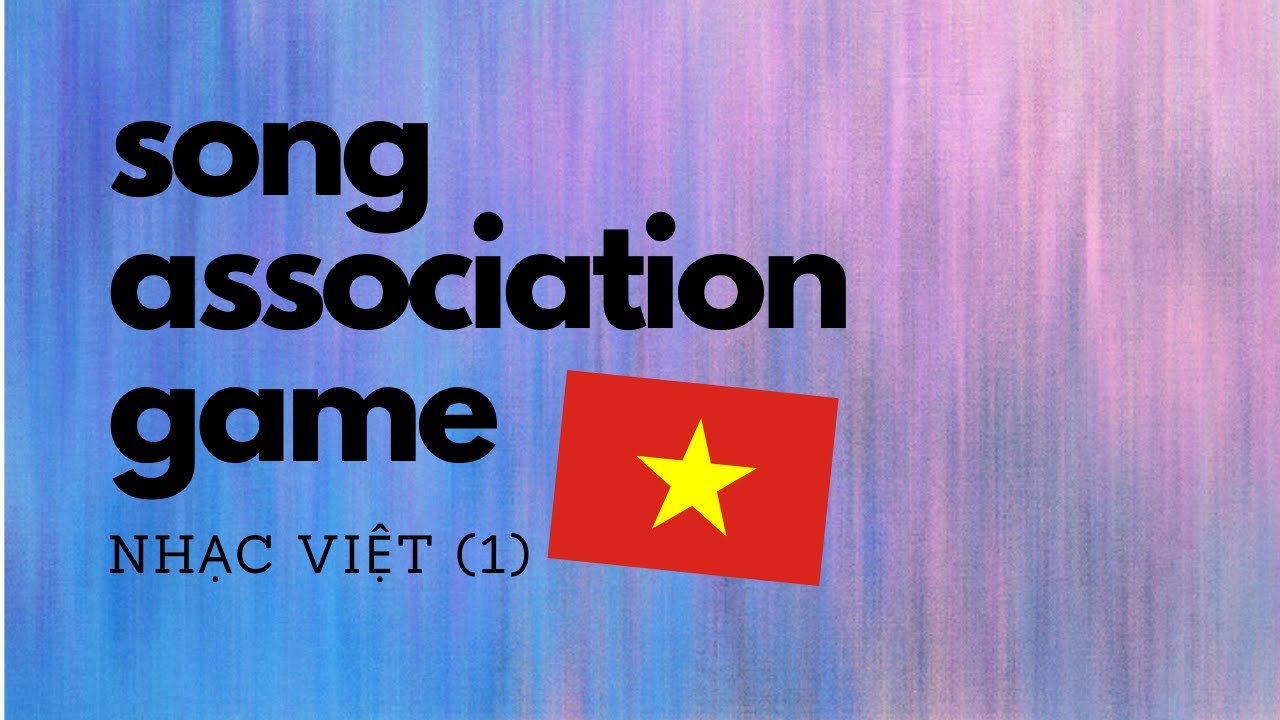 SONG ASSOCIATION GAME ver VIETNAM #1 - YouTube