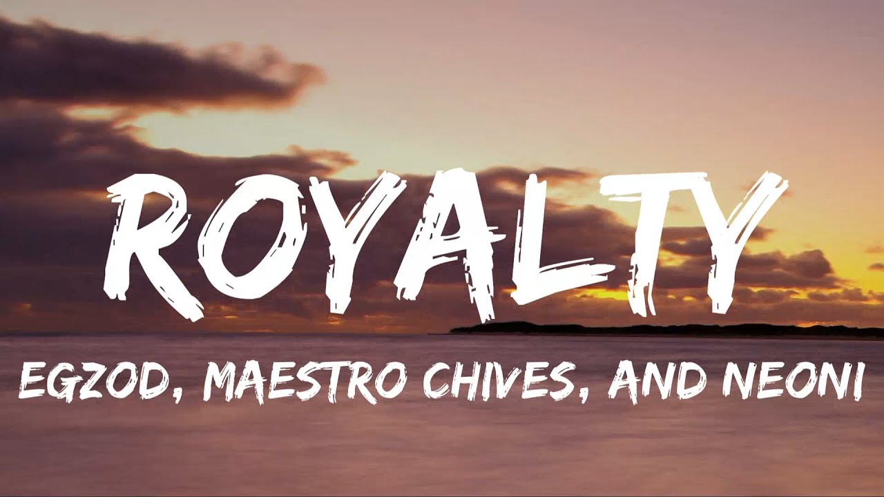 Royalty | Egzod, Maestro Chives, and Neoni | Lyrics Video - YouTube