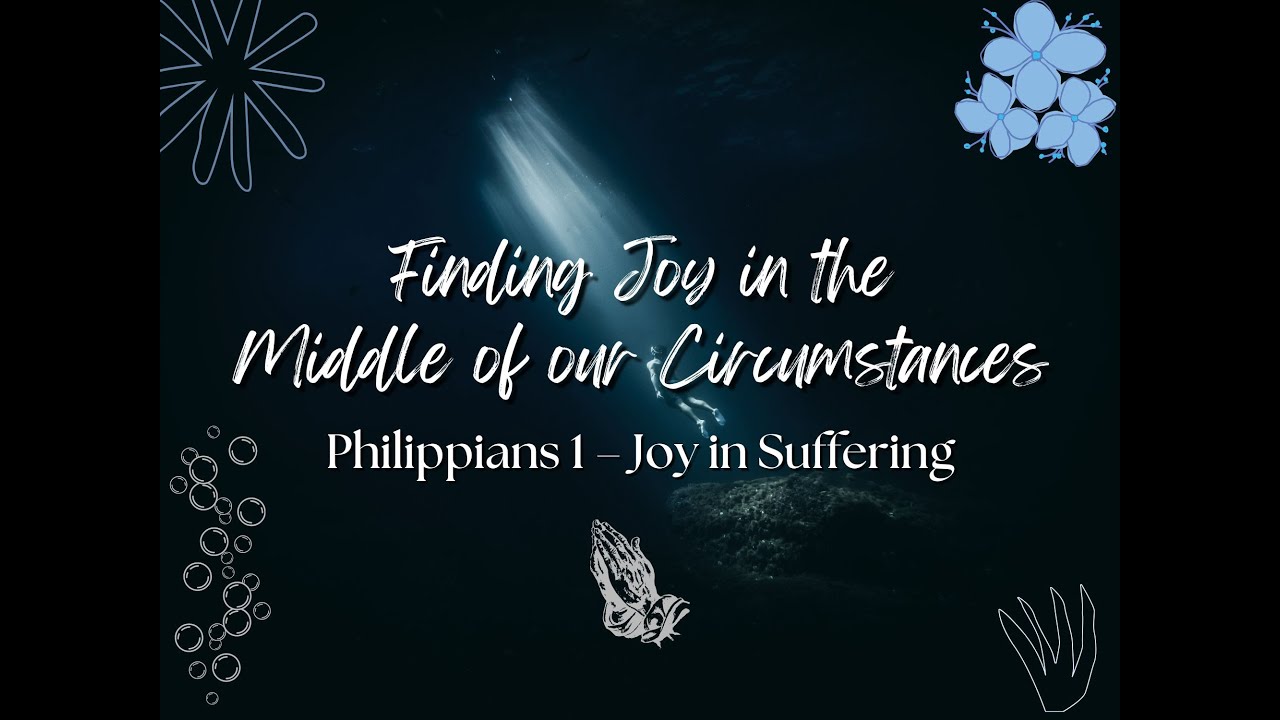 Finding Joy in the Middle of our Circumstances: Philippians 1 – Joy in ...