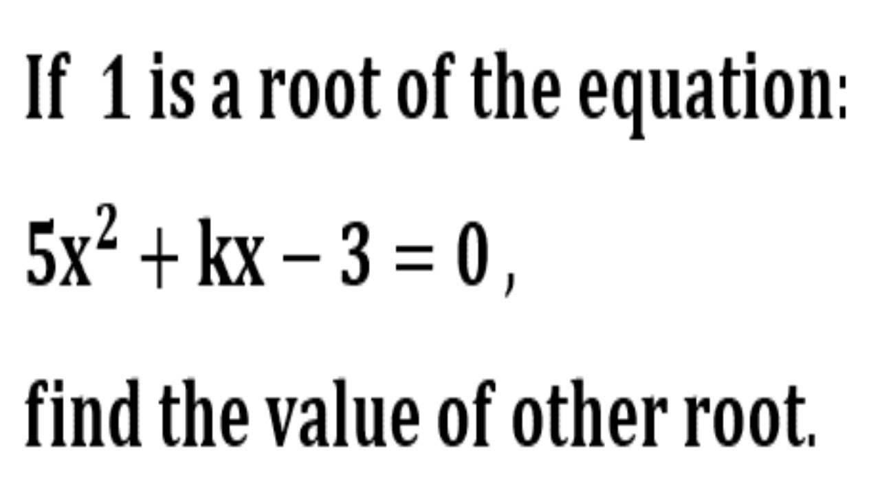 If One Is A Root Of A Given Quadratic Equation, Find The Other Root ...