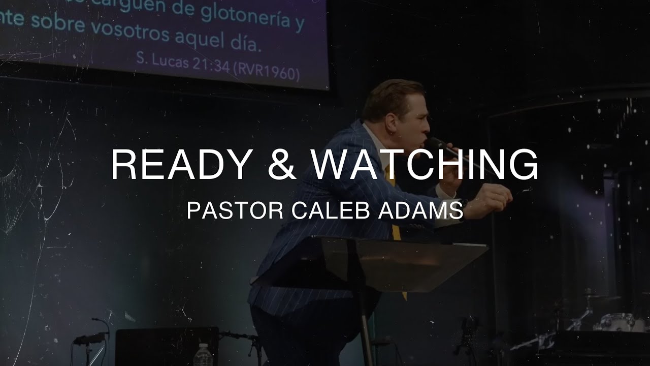 Ready & Watching - Pastor Caleb Adams - March 18th, 2024 - YouTube