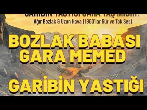 BOZLAK BABASI GARA MEMED / GARİBİN YASTIĞI GARA TAŞ MIDIR? - ANADOLU BOZLAK