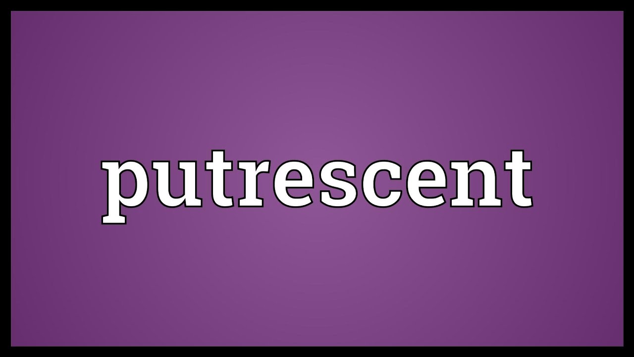 Putrescent Meaning - YouTube