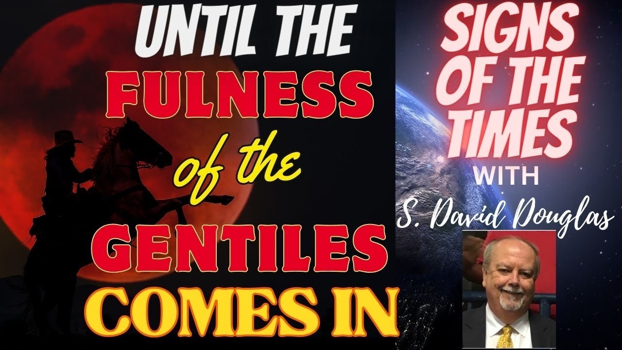 SIGNS OF THE TIMES - UNTIL THE TIMES OF THE GENTILES COMES IN - S ...