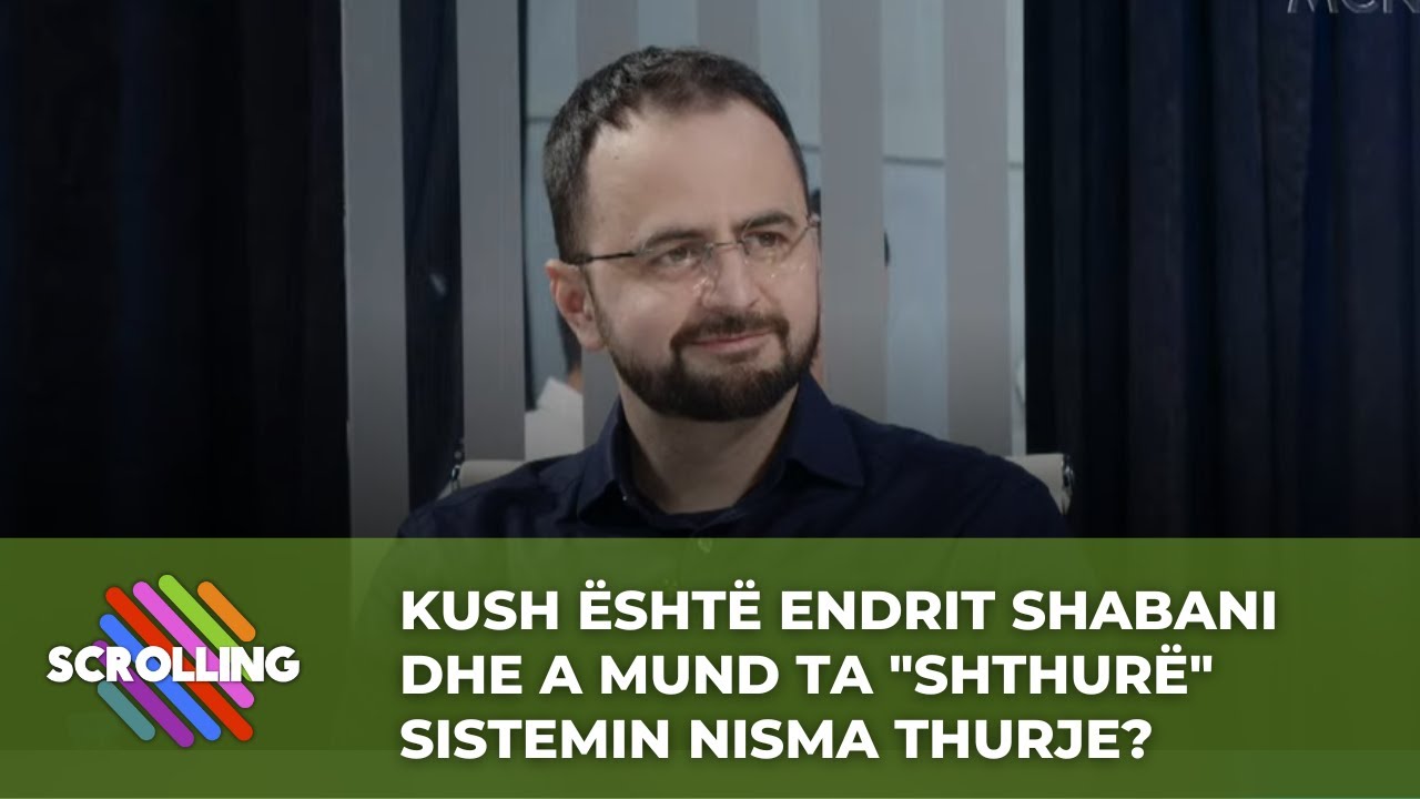 Kush është Endrit Shabani dhe a mund ta "shthurë" sistemin Nisma Thurje ...