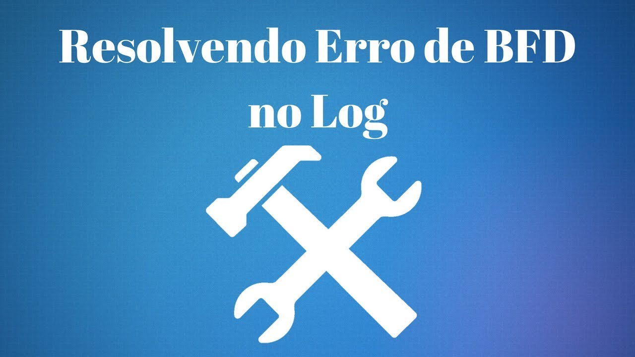 COMO RESOLVER ERRO DE BFD NO LOG - YouTube