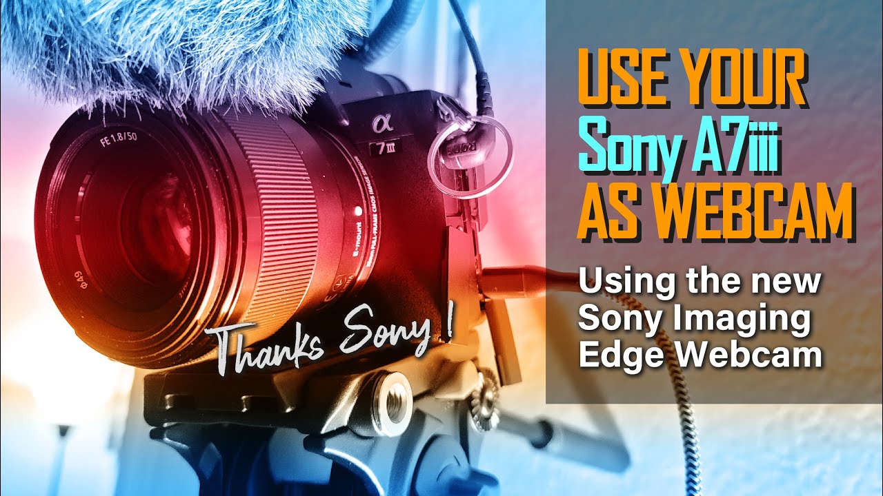 Use Your Sony A7iii as a Webcam using the new Sony Imaging Edge Webcam ...