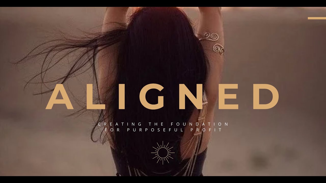 "Aligned" Creating the Foundations for Purposeful Profit in Your ...