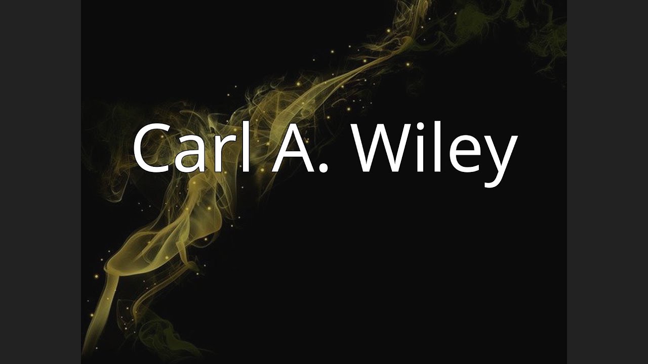 Carl A. Wiley - YouTube