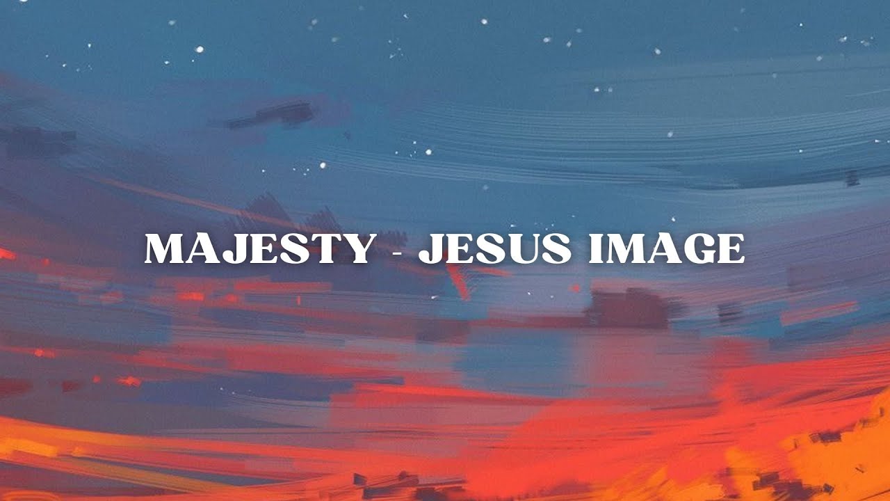 Majesty - Jesus Image (Lyric Video) - YouTube