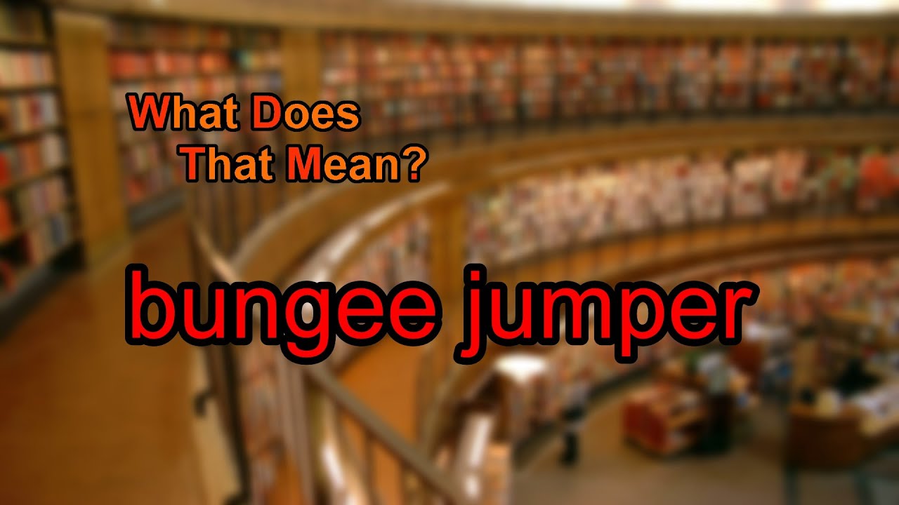 What Does Bungee Jumper Mean YouTube what-does-bungee-jumper-mean-youtube