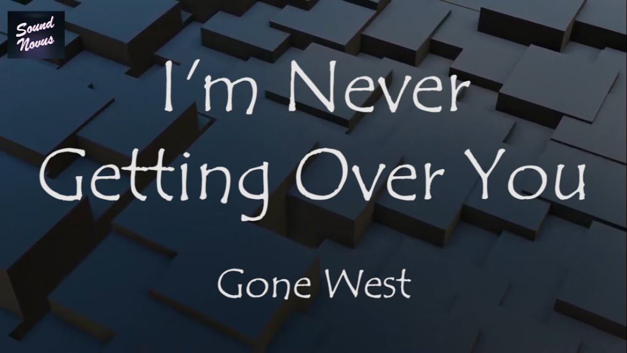 Gone West - I'm Never Getting Over You (Lyrics) - YouTube