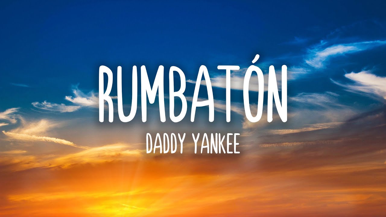 RUMBATÓN - Daddy Yankee (Letra/Lyrics) - YouTube