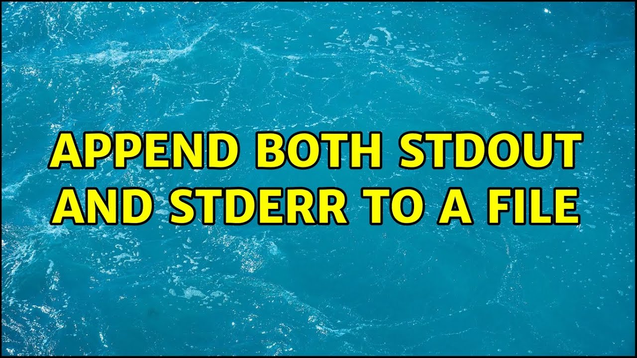 Append Both Stdout And Stderr To A File YouTube Append Both Stdout And Stderr To A File YouTube