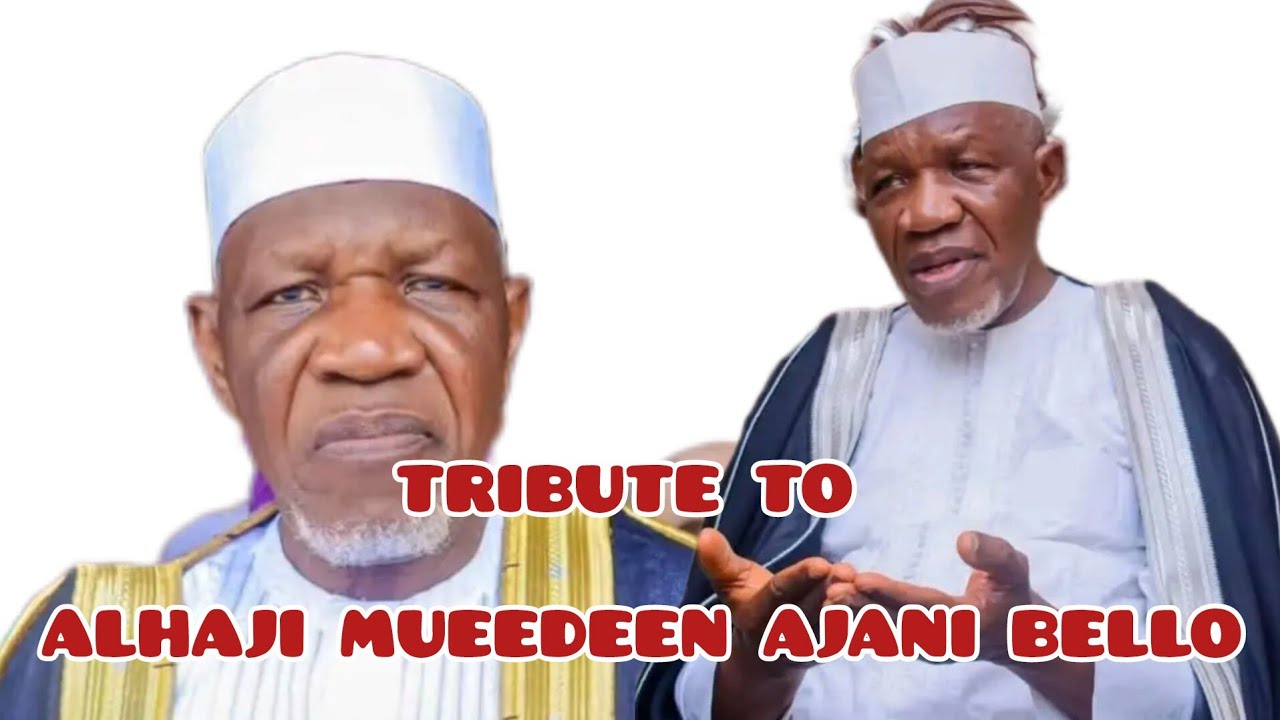 TRIBUTE TO ALHAJI MUEEDEEN AJANI BELLO - YouTube