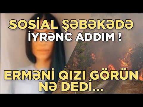SON DƏQİQƏ! ERMƏNİ QIZINDAN İYRƏNC ADDIM! SOSİAL ŞƏBƏKƏDƏ GÖRÜN NƏ DEDİ