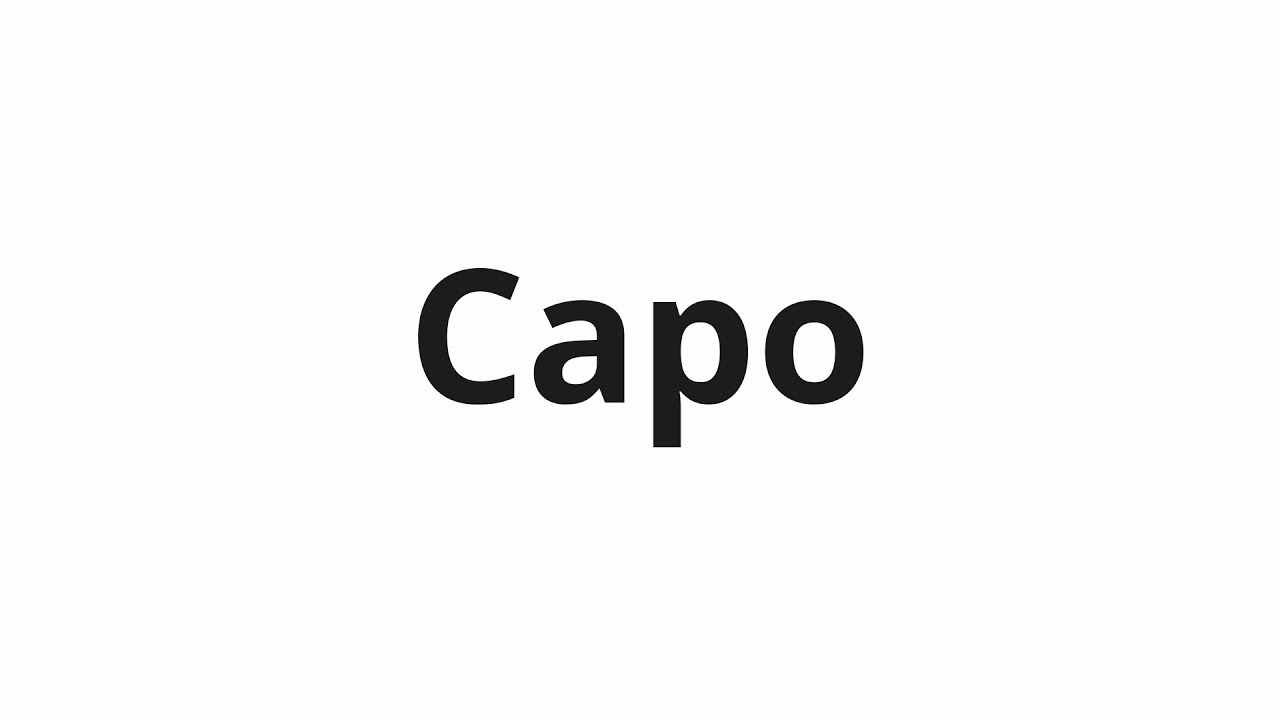 How to pronounce Capo - YouTube