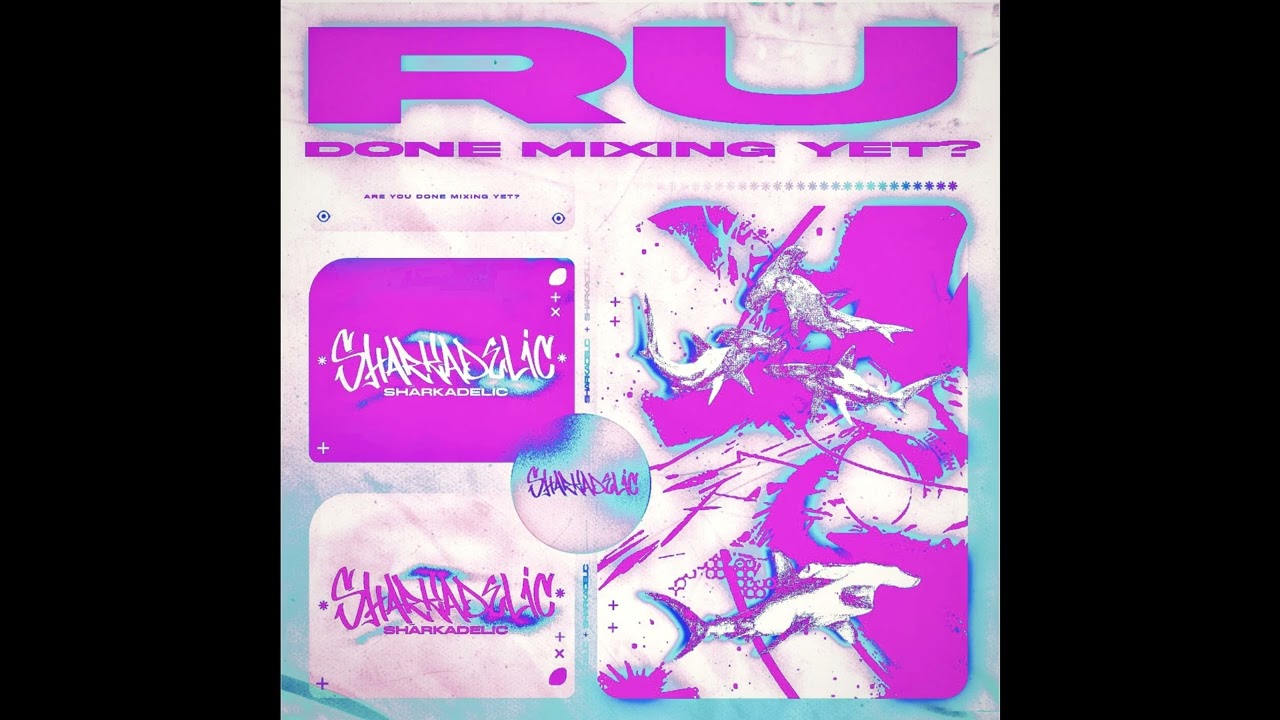 Sharkadelic - R U Done Mixing Yet? - YouTube