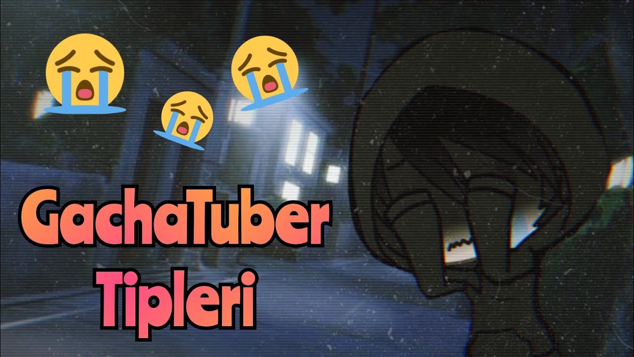 ~GachaTuber Tipleri~ Gacha Life - YouTube