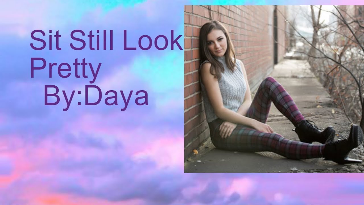 Sit Still Look Pretty By Daya - YouTube