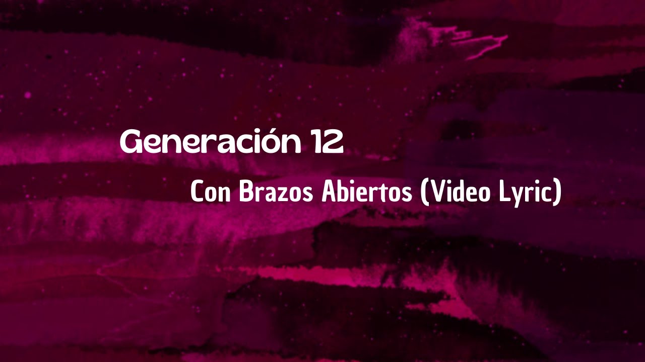 Generacion 12 | Con Brazos Abiertos (Video Lyric) - YouTube