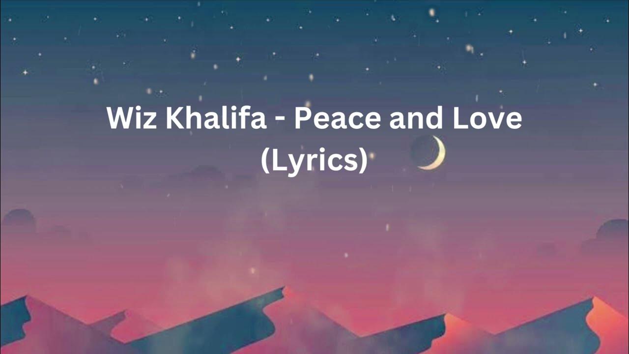 Wiz Khalifa - Peace and Love (Lyrics) - YouTube