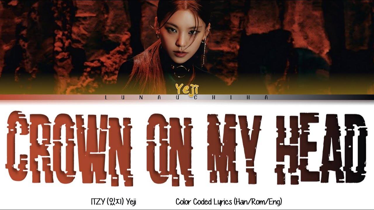 ITZY (있지) Yeji - Crown On My Head (MV Version) (Color Coded Lyrics Han ...