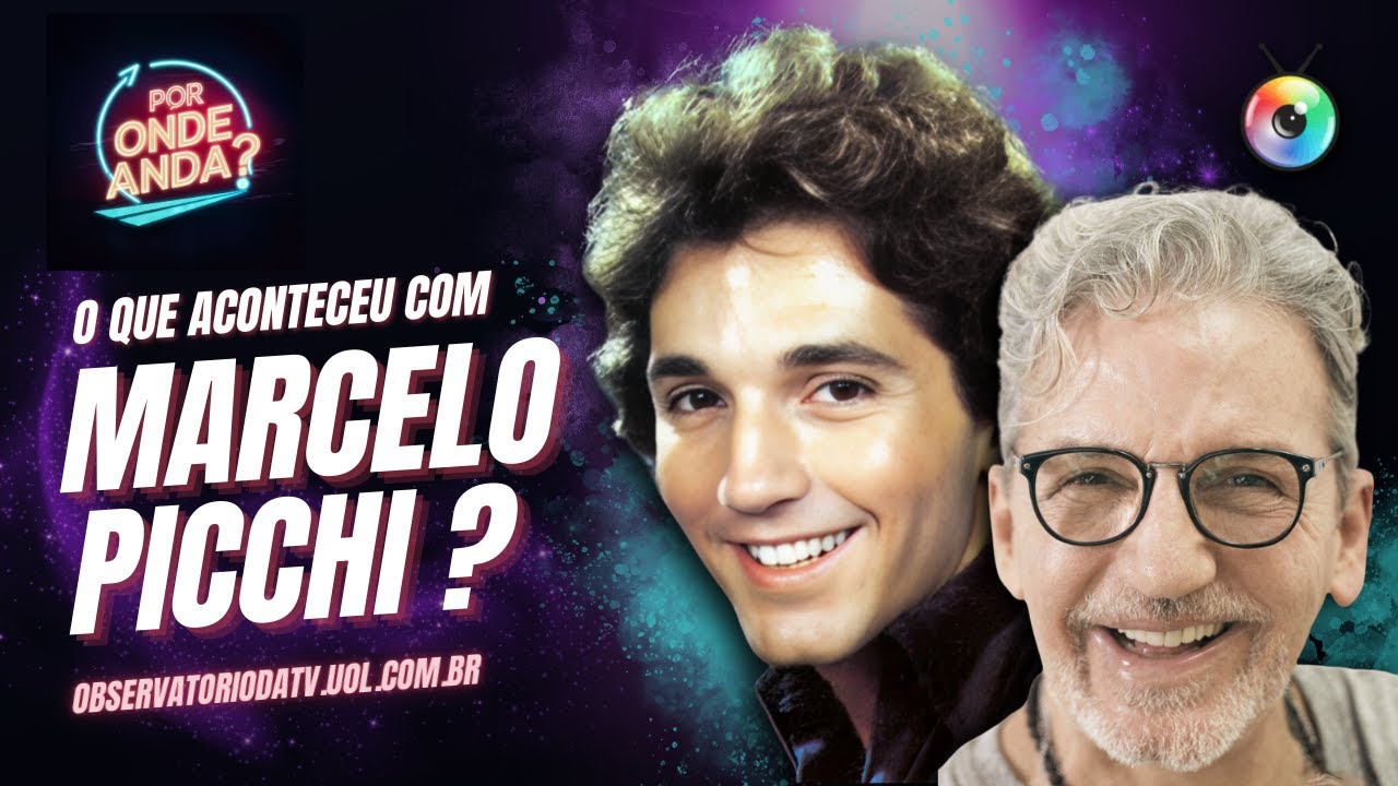 MARCELO PICCHI: COMO ESTÁ O ATOR DE SUCESSOS DOS ANOS 1970 E 1980 ...