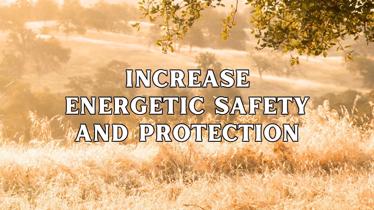 How to Increase Energetic Safety and Protection | Cultivate a ...