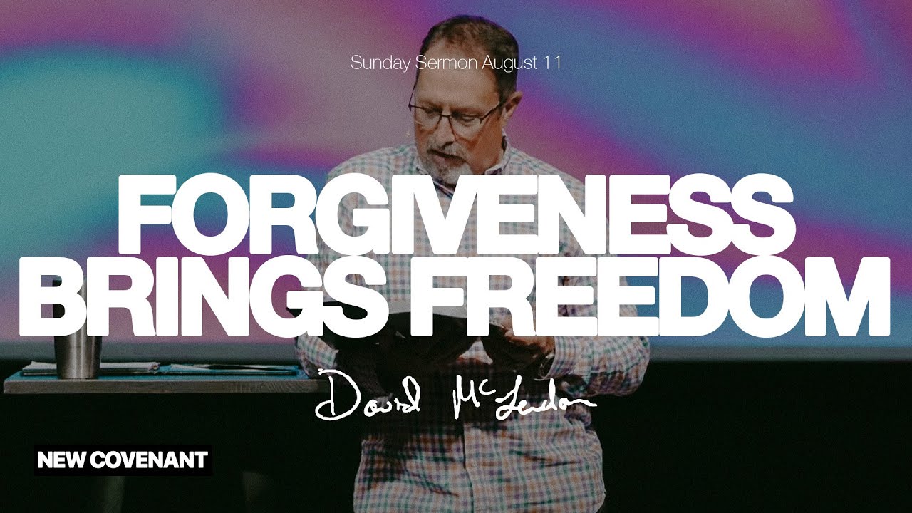 Forgiveness Brings Freedom - David McLendon | New Covenant Church - YouTube