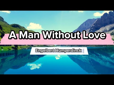 A Man Without Love - Engelbert Humperdinck (Lyrics) - YouTube
