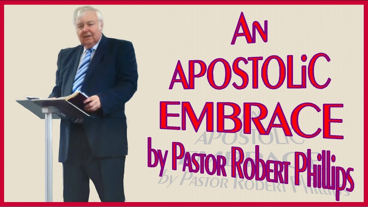 AN APOSTOLIC EMBRACE by Pastor Robert Phillips - YouTube