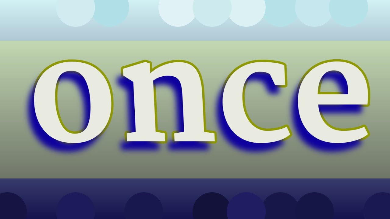 ONCE pronunciation • How to pronounce ONCE - YouTube