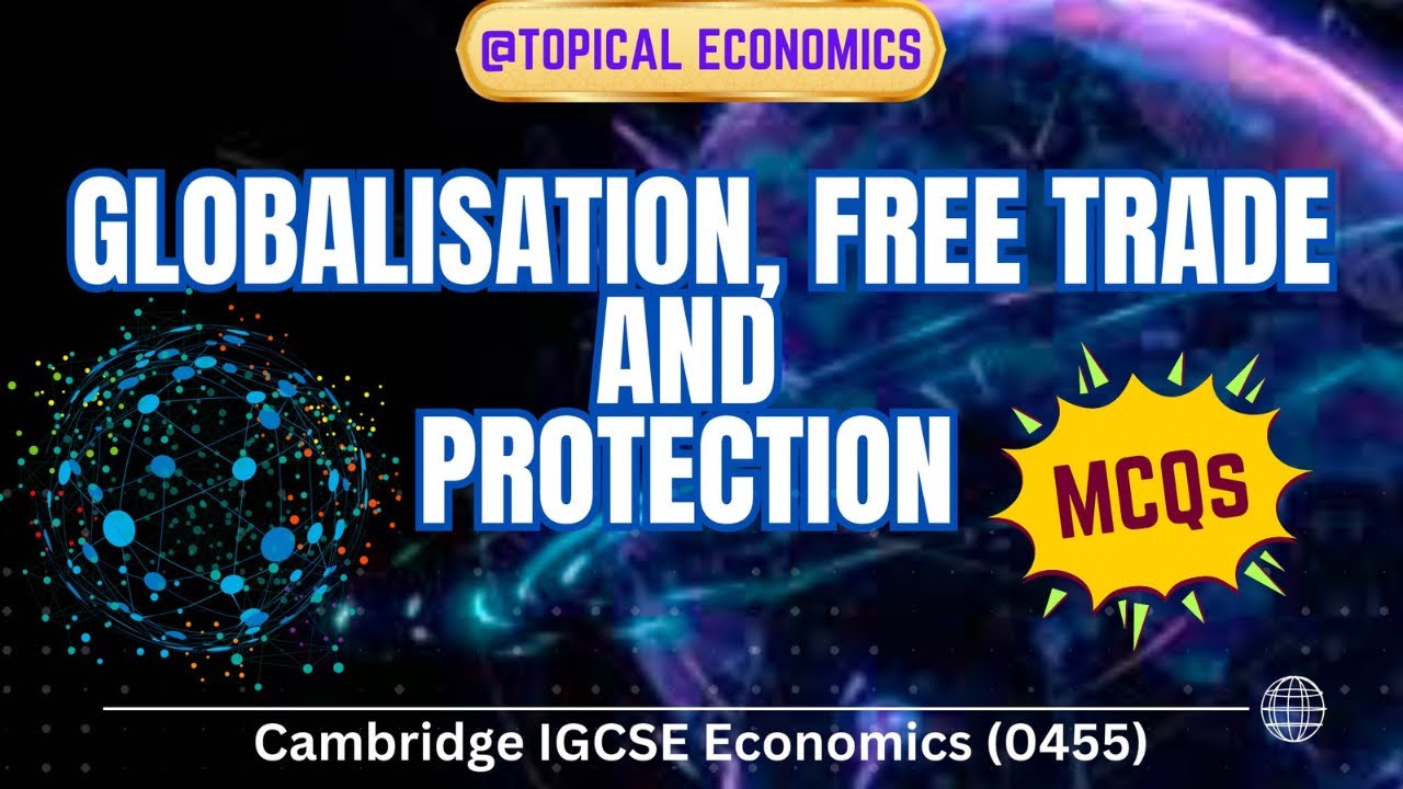 GLOBALISATION, FREE TRADE AND PROTECTION MCQs | IGCSE ECONOMICS (0455 ...