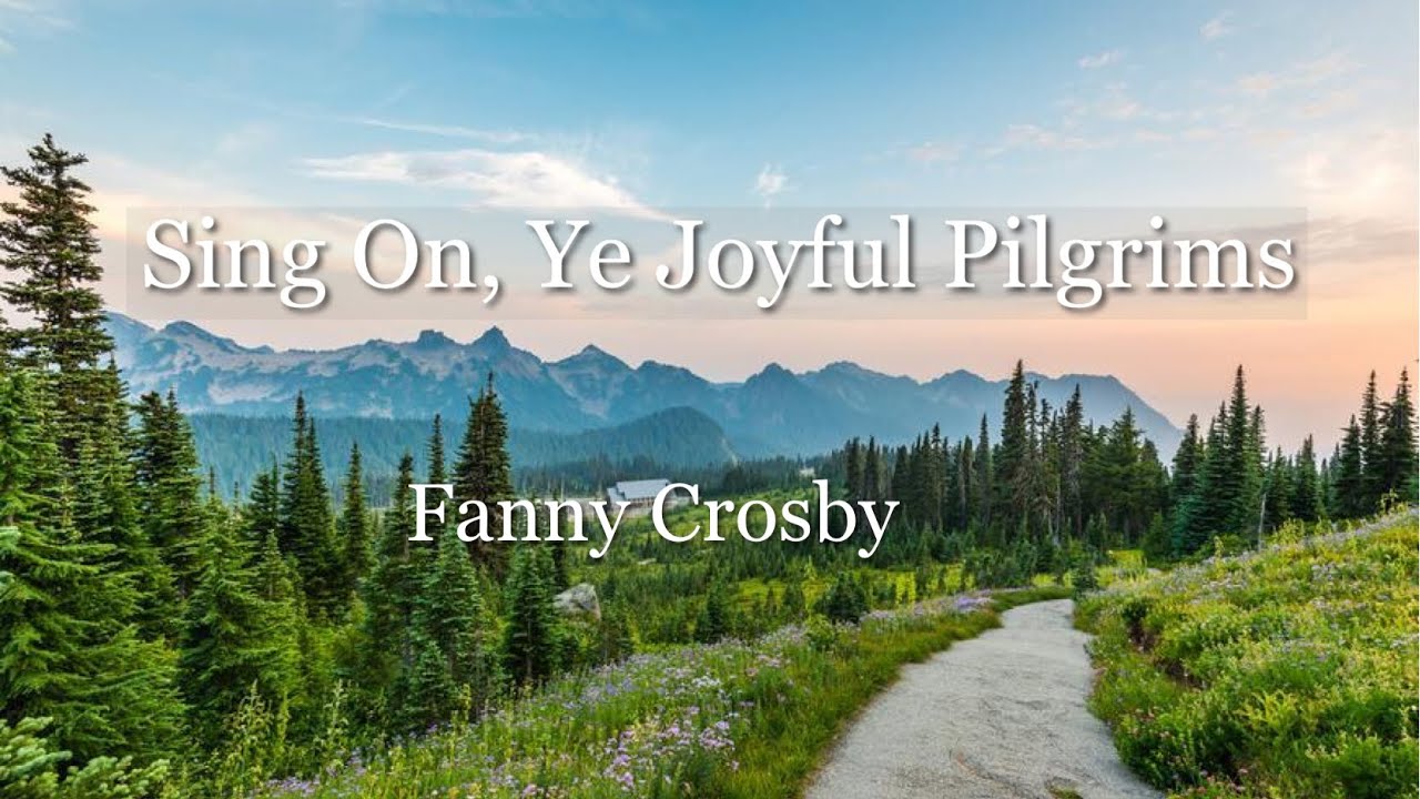 Sing On, Ye Joyful Pilgrims - YouTube