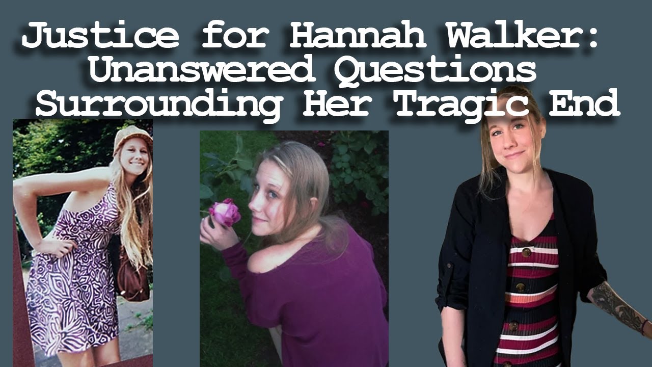 Justice for Hannah Walker: Unanswered Questions Surrounding Her Tragic ...