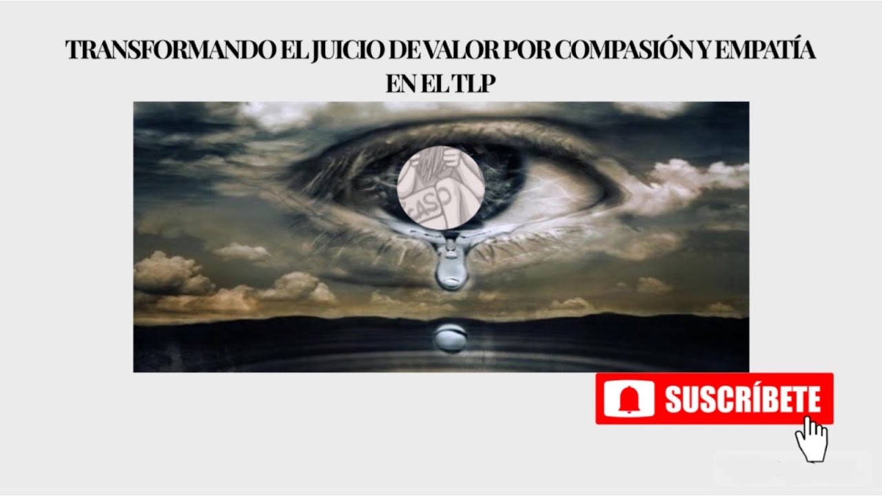 TRANSFORMANDO EL JUICIO DE VALOR POR COMPASIÓN Y EMPATÍA EN EL TLP ...