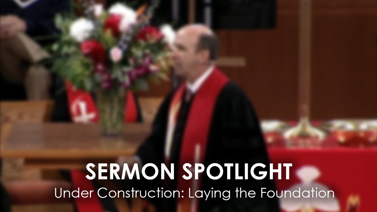 Sermon Spotlight - Under Construction: Laying the Foundation - YouTube