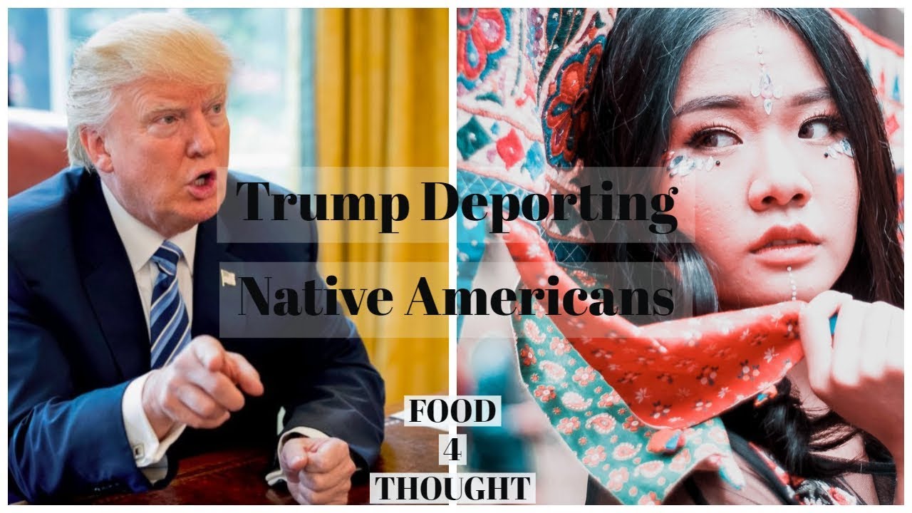 Trump Deporting Native Americans - YouTube