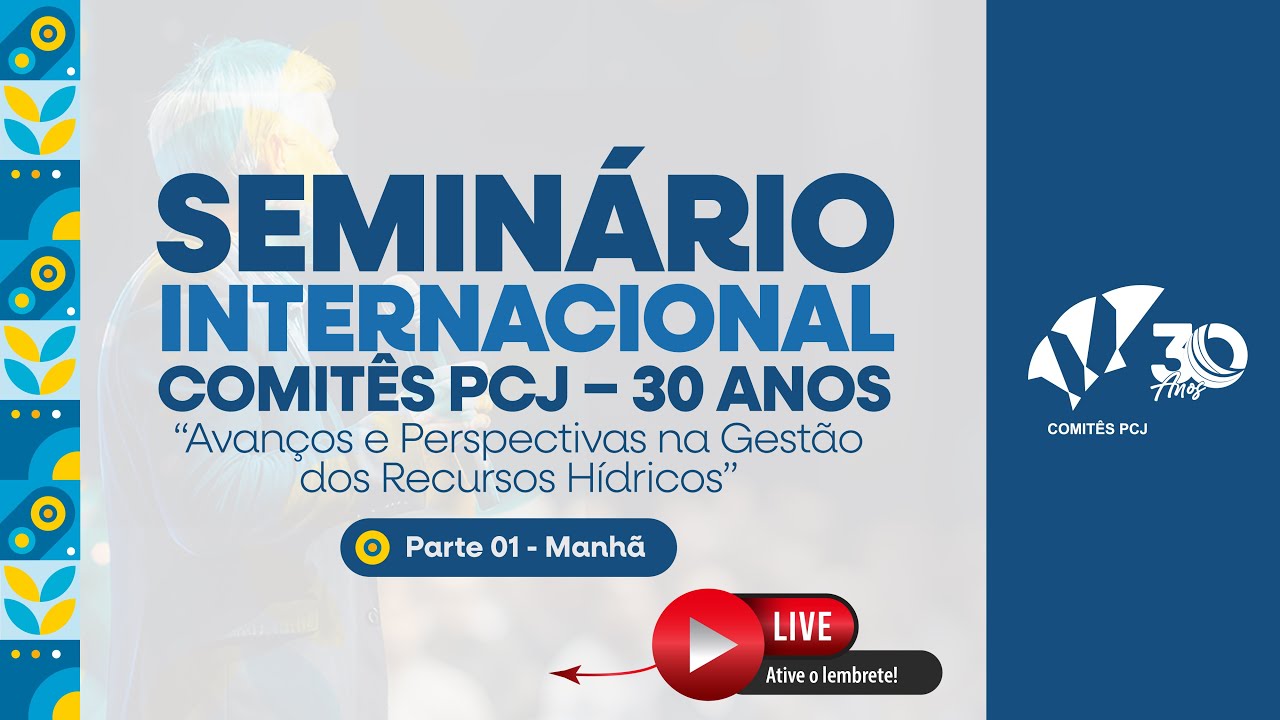 SEMINÁRIO INTERNACIONALCOMITÊS PCJ - 30 ANOS (parte 1) - YouTube