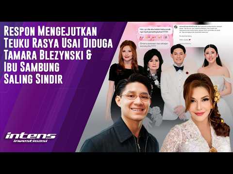 Respon Teuku Rasya Usai Tamara Blezynski & Ibu Sambung Saling Sindir | Intens Investigasi | Eps 6721