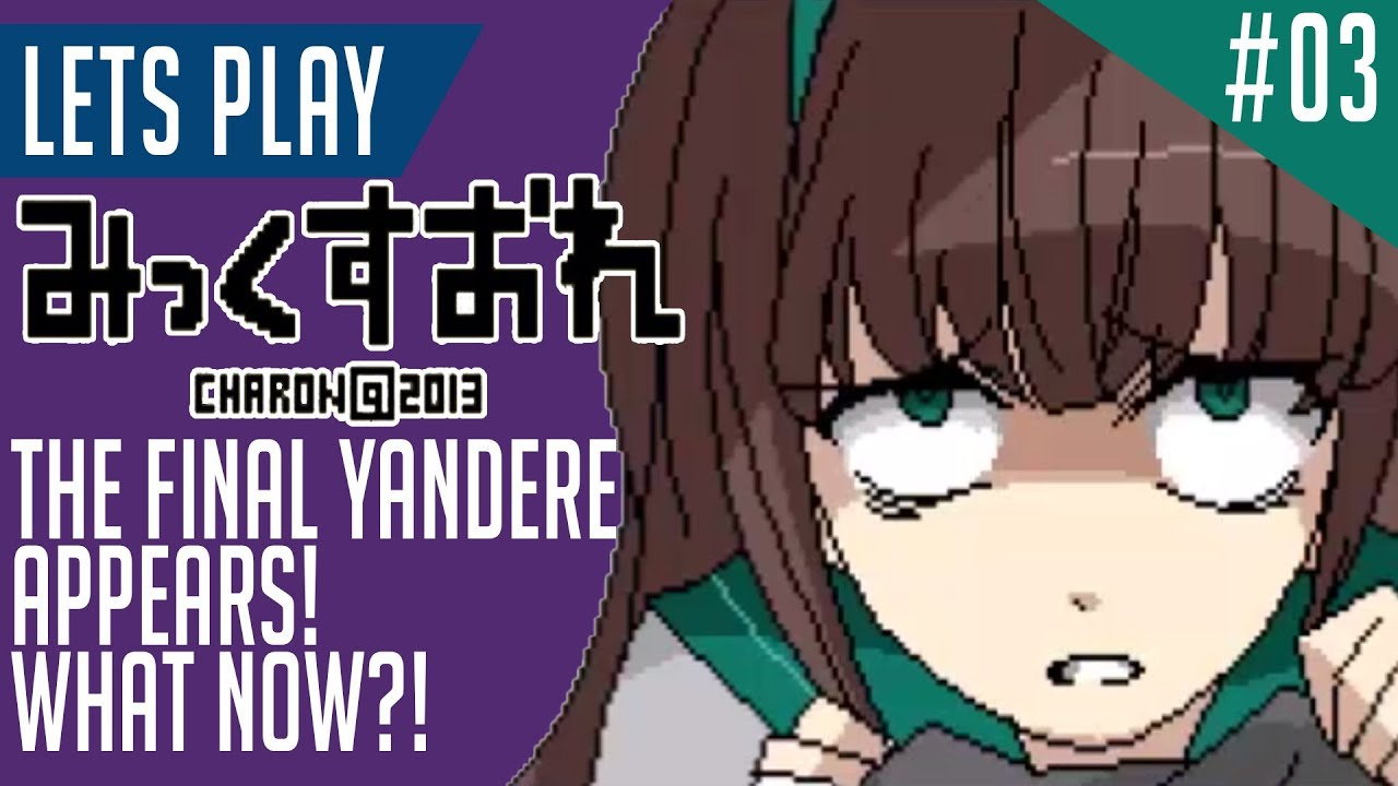 Let's Play みっくすおれ Mix Ore by Charon [PART 03] FINAL YANDERE APPEARS ...