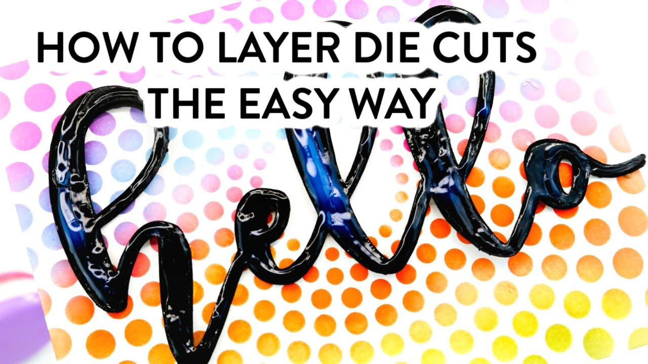 How To layer Die Cuts The Easy Way - YouTube