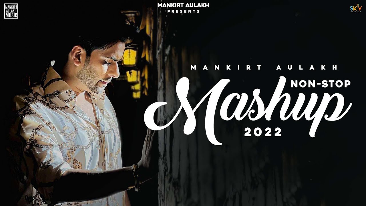 Mankirt Aulakh | Nonstop Mashup | Punjabi Songs 2022 | Mankirt Aulakh ...