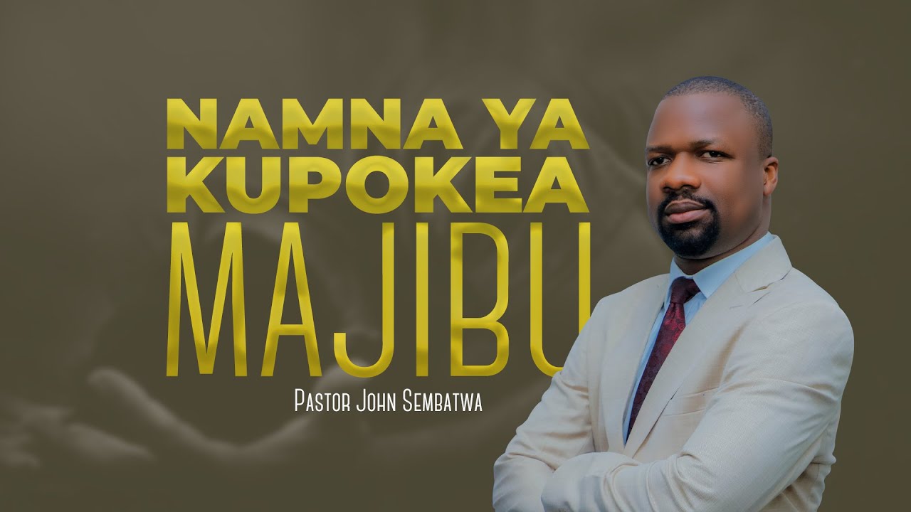 Namna ya Kupokea Majibu - Pastor John Sembatwa - YouTube