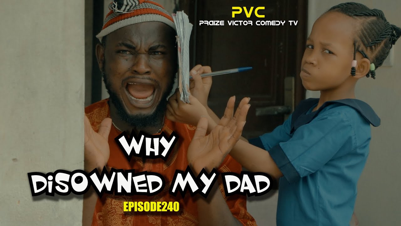 WHY I DISOWNED MY DAD (PRAIZE VICTOR COMEDYTV) - YouTube